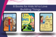 8 Books for Kids Who Love Building Things - We Read English